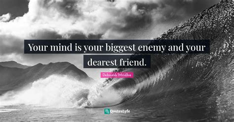 Your Mind Is Your Biggest Enemy And Your Dearest Friend Quote By