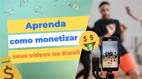 Como ganhar dinheiro postando vídeos no Kwai Veja como monetizar