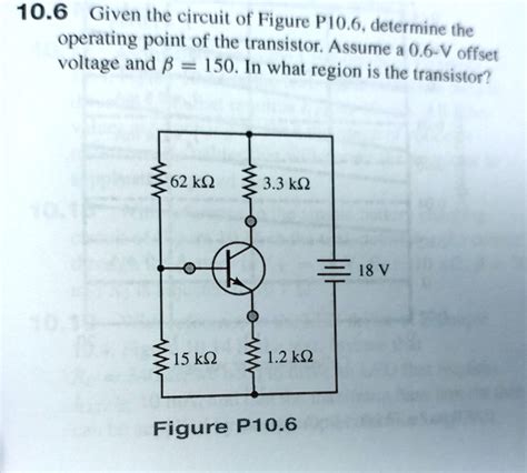 Given The Circuit Of Figure P10 6 Determine The Operating Point Of The Transistor Assume A 0 6