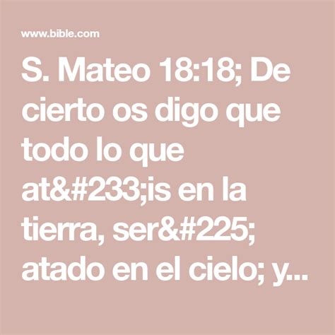 S Mateo 18 18 De cierto os digo que todo lo que atéis en la tierra