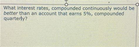 Solved What Interest Rates Compounded Continuously Would Be