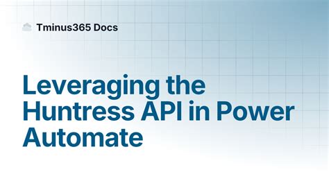 Leveraging The Huntress Api In Power Automate Tminus365 Docs