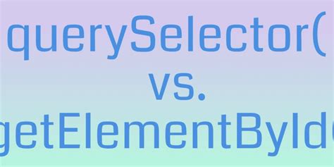 queryselector vs getelementbyid r devto