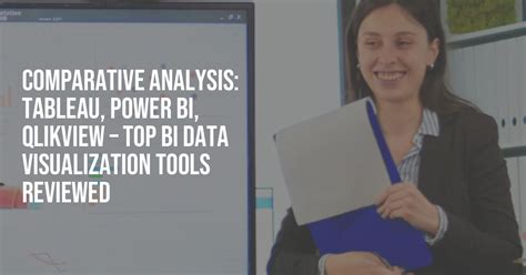 Comparative Analysis Tableau Power Bi Qlikview Top Bi Data