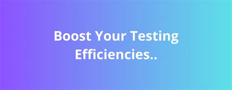 boost your testing efficiencies with test automation tools