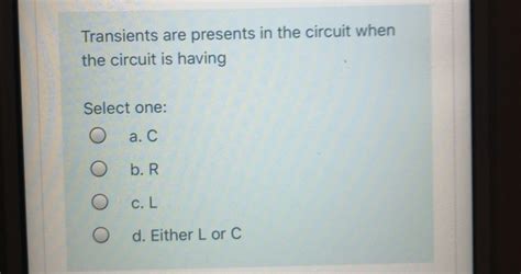 Solved Transients Are Presents In The Circuit When The