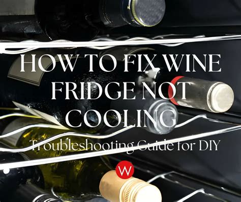 9 Causes Of Wine Fridge Not Cooling And How To Fix