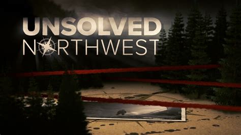 New King 5 Series Unsolved Northwest Will Shed Light On Some Of