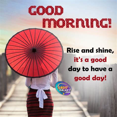 Rise And Shine Its A Good Day To Have A Good Day Good Morning Greet Galaxy