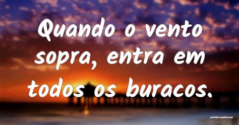 Quando O Vento Sopra Entra Em Todos Os Buracos