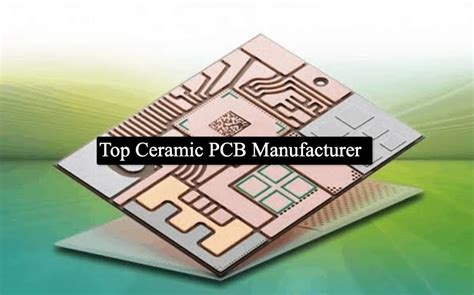 Ceramic Pcb Manufacturer Top Ceramic Pcb Manufacturer