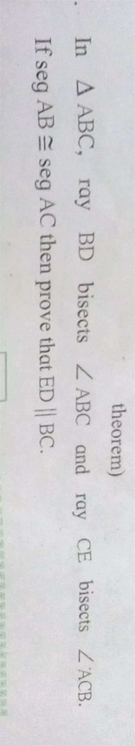 Theoremin Abc Ray Bd Bisects ∠abc And Ray Ce Bisects ∠acb If Seg Ab≅