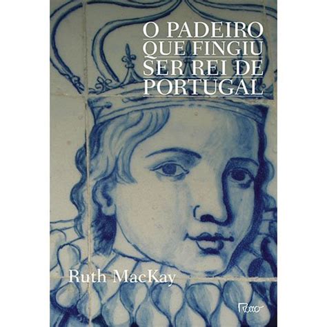 O Padeiro Que Fingiu Ser Rei De Portugal Shopee Brasil