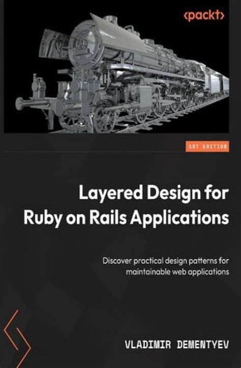 Layered Design For Ruby On Rails Applications Discover Practical Design Patterns For