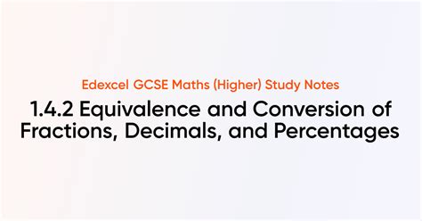 Equivalence And Conversion Of Fractions Decimals And Percentages 1 4 2 Edexcel Gcse Maths