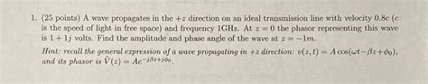 Solved 1 25 Points A Wave Propagates In The Z Direction Chegg