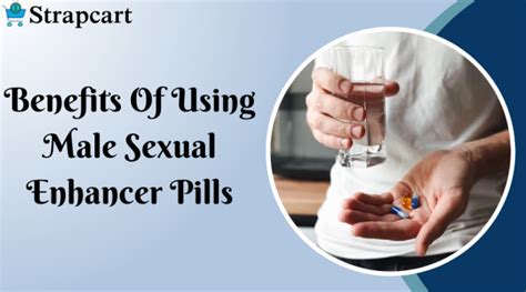 Benefits Of Using Male Sexual Enhancer Pills Startcart