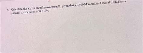 solved 6 calculate the kb for an unknown base b given