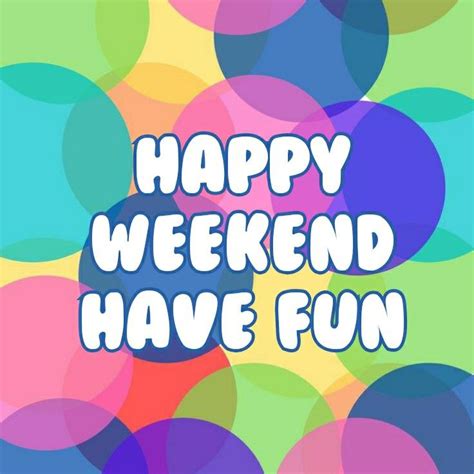 Happy Weekend Have Fun Inspirational Quotes