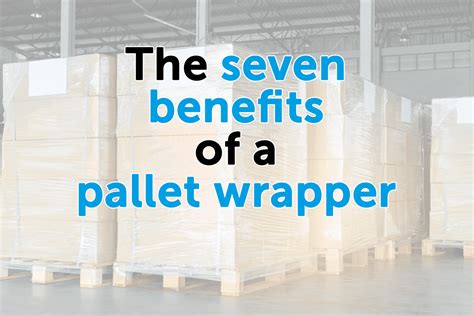 The Seven Benefits Of A Pallet Wrapper Certis Benelux