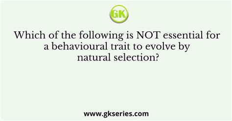 Which Of The Following Is NOT Essential For A Behavioural Trait To