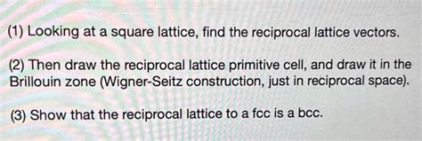 1 Looking At A Square Lattice Find The Reciprocal Lattice Vectors 2 Then Draw The