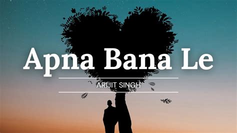 Arijit Singh Apna Bana Le Song Lyrics Youtube