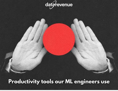 Productivity Tools Our Machine Learning Engineers Use Productivity Tools Engineering Tools