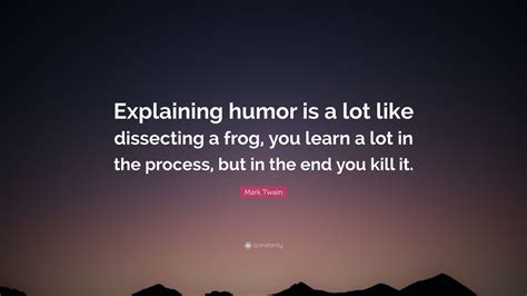 Mark Twain Quote Explaining Humor Is A Lot Like Dissecting A Frog
