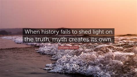 Samantha Shannon Quote When History Fails To Shed Light On The Truth
