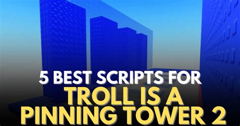 Best Scripts For Troll Is A Pinning Tower