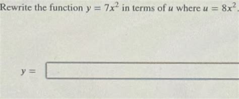 solved rewrite the function y 7x2 ﻿in terms of u ﻿where