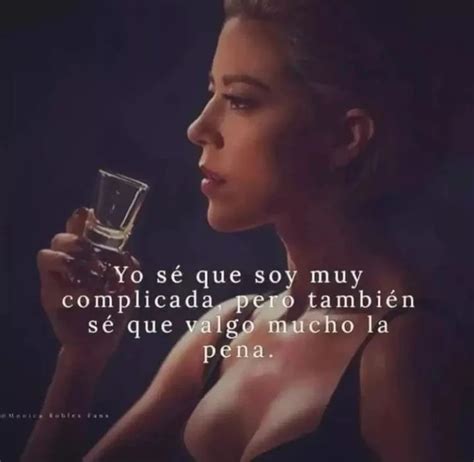 Yo Sé Que Soy Muy Complicada Pero También Sé Que Valgo Mucho La Pena