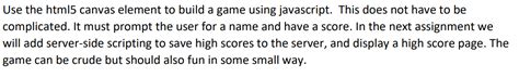 Solved Use The Html Canvas Element To Build A Game Using Chegg