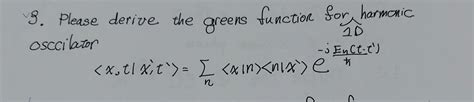 Solved 3 Please Derive The Greens Function For Harmonic Solved 3 Please Derive The Greens Function For Harmonic