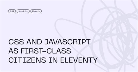 CSS And JavaScript As First Class Citizens In Eleventy Vadim Makeev