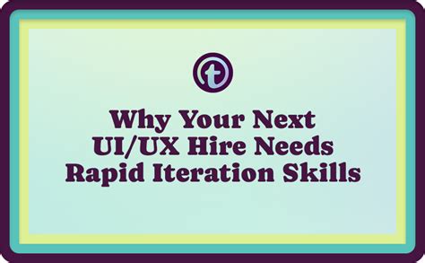 why your next ui ux hire needs rapid iteration skills truss