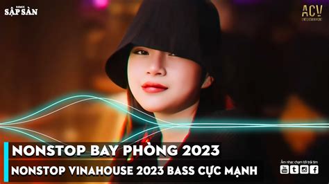 Nonstop 2023 Bay PhÒng Bass CỰc MẠnh NhẠc Remix Hot Tiktok 2023 Việt