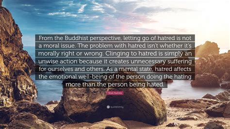 Noah Rasheta Quote From The Buddhist Perspective Letting Go Of Hatred Is Not A Moral Issue