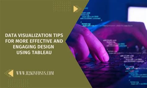 Data Visualization Tips For More Effective And Engaging Design Using Tableau