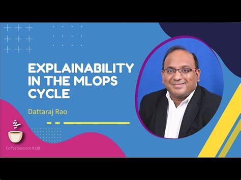 Free Video Explainability In The MLOps Cycle MLOps Podcast Episode From MLOps Community