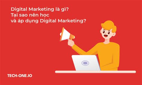 Digital marketing bao gồm những gì Những loại hình phổ biến Tech One io