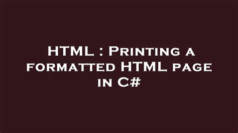 Html Printing A Formatted Html Page In C Youtube