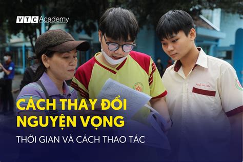 Cách thay đổi nguyện vọng 2025 chi tiết và thời gian lịch thay đổi