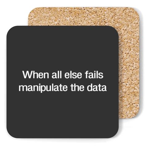 When All Else Fails Manipulate The Data Coasters Sold By Simeondforbes