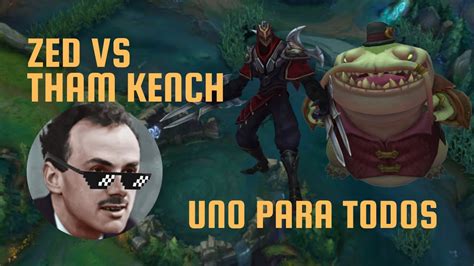 Zed Vs Tham Kench Uno Para Todos YouTube