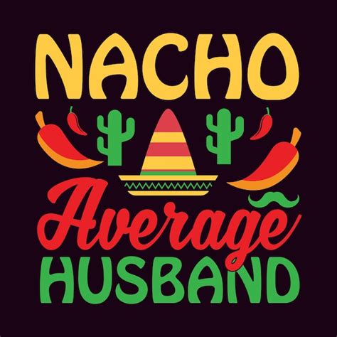 Premium Vector Nacho Average Husband Fiesta Fun Tshirt Design