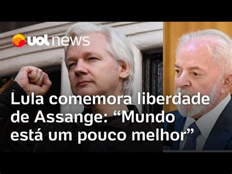 Assange Lula Celebra Ativista Livre E Diz Que Mundo Está Melhor