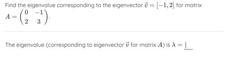 Solved Find the eigenvalue corresponding to the eigenvector | Chegg.com