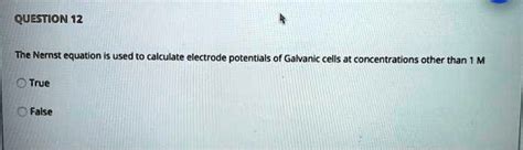 Question 12 Tne Nernst Equation Is Used To Calculate Electrode